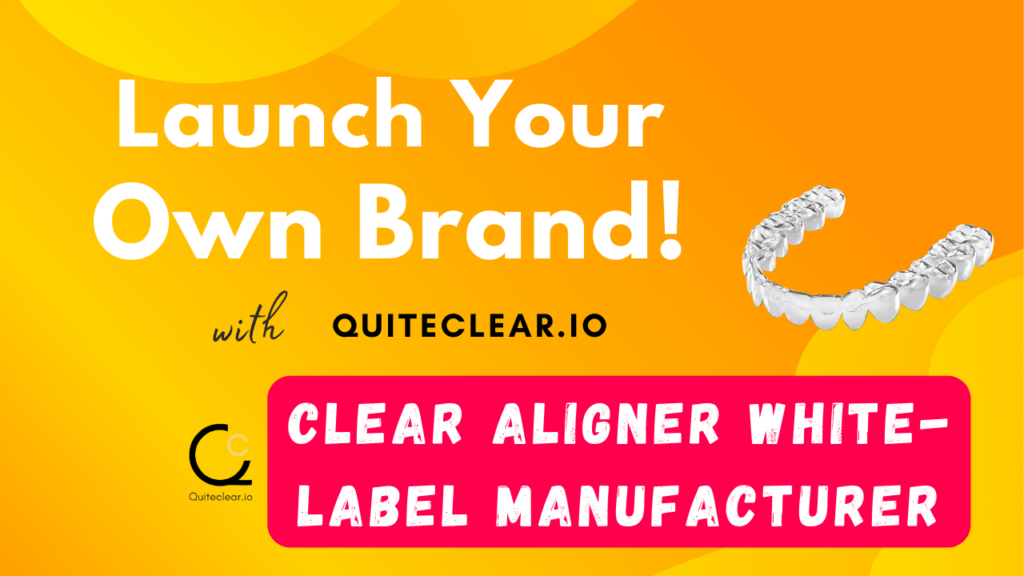 Clear Aligner White-label Manufacturing | Quiteclear